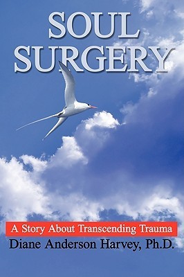SOUL SURGERY: A Story About Transcending Trauma by Diane Anderson ...