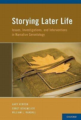 Storying Later Life: Issues, Investigations, and Interventions in ...