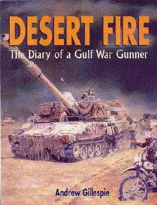Desert Fire: The Diary of a Gulf War Gunner by Andrew Gillespie | Goodreads