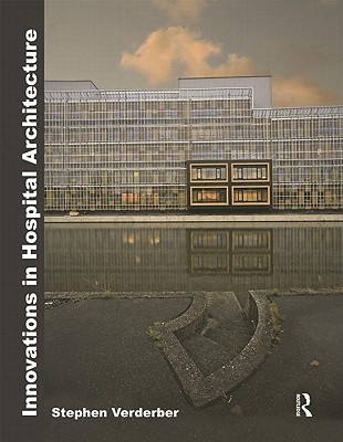 Innovations in Hospital Architecture by Stephen F. Verderber | Goodreads