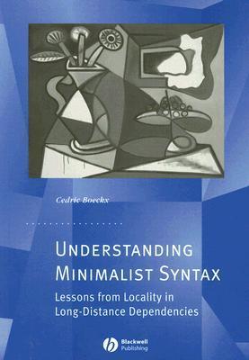Understanding Minimalist Syntax: Lessons from Locality in Long-Distance ...