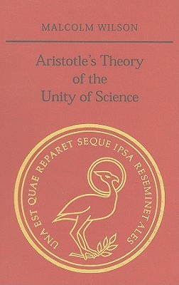 Aristotle's Theory of the Unity of Science by Malcolm Wilson | Goodreads