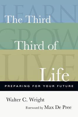 The Third Third of Life: Preparing for Your Future by Walter C. Wright ...