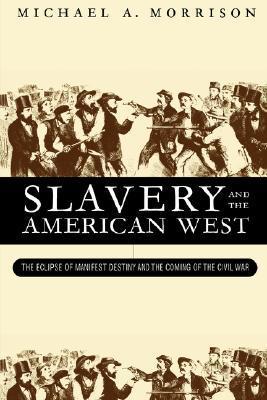 Slavery and the American West: The Eclipse of Manifest Destiny by ...