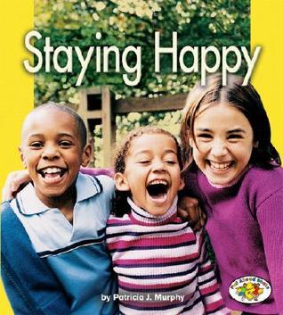 Staying Happy (Pull Ahead Books ― Health) by Patricia J. Murphy | Goodreads