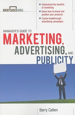 Managers Guide to Marketing, Advertising, and Publicity by Barry Callen ...