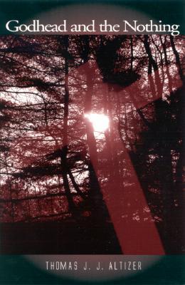 Godhead and the Nothing by Thomas J.J. Altizer | Goodreads