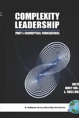 Complexity Leadership: Part 1: Conceptual Foundations by Mary Uhl-Bien ...