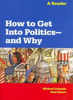 How to Get into Politics and Why by Michael Dukakis | Goodreads
