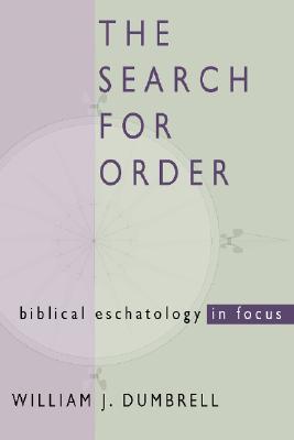 The Search for Order: Biblical Eschatology in Focus by William J ...