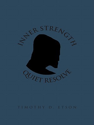 Inner Strength Quiet Resolve by timothy D. Etson | Goodreads