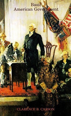 Basic American Government Part 1 by Clarence B. Carson | Goodreads