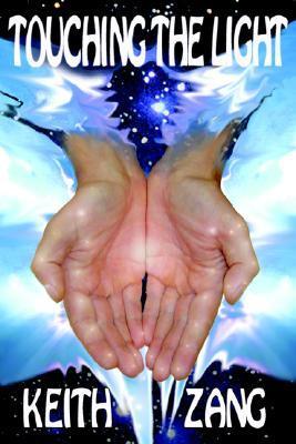 TOUCHING THE LIGHT: Gaining Wisdom Through Spiritual Discovery by Keith ...