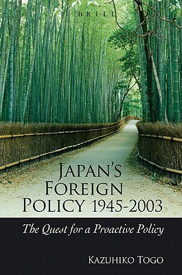 Japan's Foreign Policy, 1945-2003: The Quest for a Proactive Policy by ...