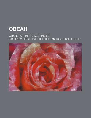 Obeah; Witchcraft in the West Indies by Henry Hesketh Joudou Bell ...