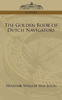 The Golden Book of Dutch Navigators by Hendrik Willem van Loon | Goodreads