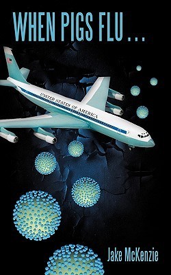 When Pigs Flu... by Jake McKenzie | Goodreads