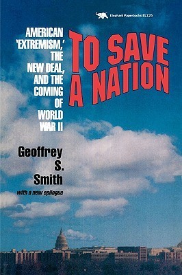 To Save a Nation: American Extremism, the New Deal & the Coming of ...