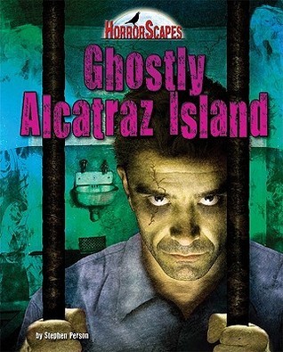 Ghostly Alcatraz Island (HorrorScapes) by Stephen Person | Goodreads