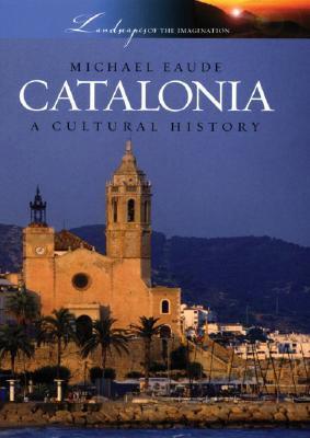 Catalonia: A Cultural History by Michael Eaude | Goodreads
