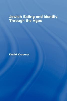 Jewish Eating and Identity Through the Ages by David Charles Kraemer ...