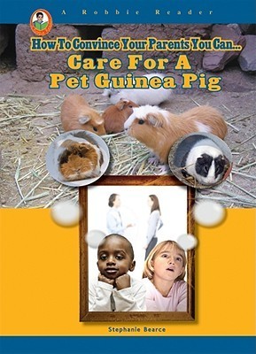 Care for a Pet Guinea Pig (A Robbie Reader) by Stephanie Bearce | Goodreads