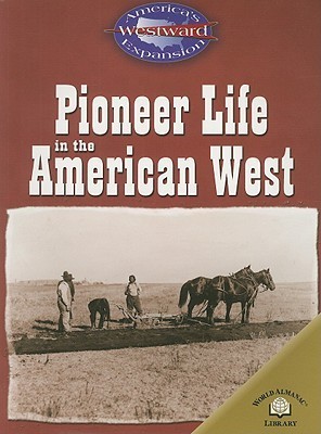 Pioneer Life In The American West by Christy Steele | Goodreads