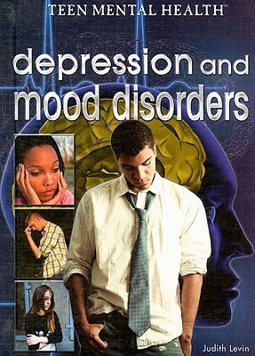 Depression and Mood Disorders (Teen Mental Health) by Judith Levin ...