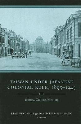 Taiwan Under Japanese Colonial Rule, 1895-1945: History, Culture ...