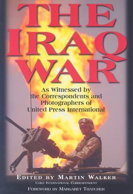 The Iraq War: As Witnessed by the Correspondents and Photographers of ...