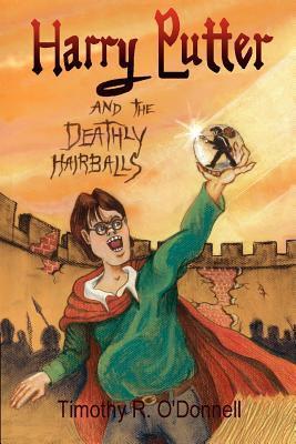 Harry Putter and the Deathly Hairballs by Timothy R. Odonnell | Goodreads