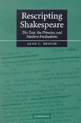 Rescripting Shakespeare: The Text, the Director, and Modern Productions ...