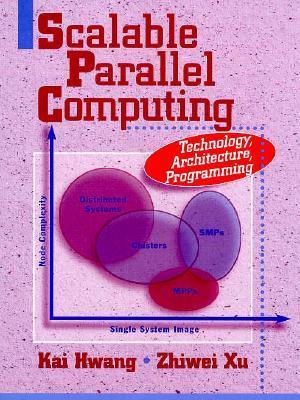 Scalable Parallel Computing: Technology, Architecture, Programming by Kai Hwang | Goodreads