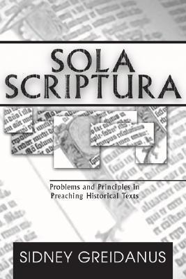 Sola Scriptura: Problems and Principles in Preaching Historical Texts ...
