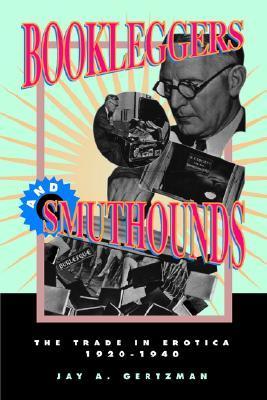 Bookleggers and Smuthounds: The Trade in Erotica, 192-194 by Jay A ...