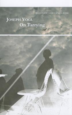On Tarrying (The German List) by Joseph Vogl | Goodreads