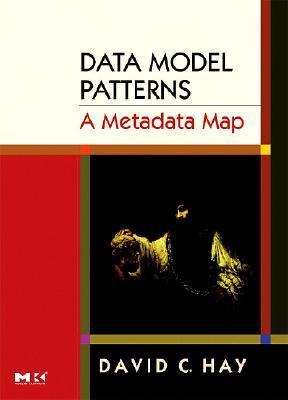 Data Model Patterns: A Metadata Map by David C. Hay | Goodreads