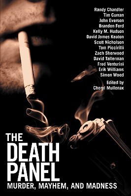 The Death Panel: Murder, Mayhem, and Madness by Tom Piccirilli | Goodreads