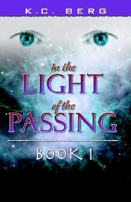 In The Light of the Passing: Book One by K.C. Berg | Goodreads