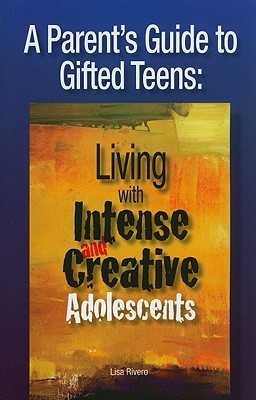 A Parent's Guide to Gifted Teens: Living With Intense and Creative ...