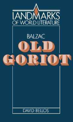 Balzac: Old Goriot (Landmarks of World Literature) by David Bellos ...