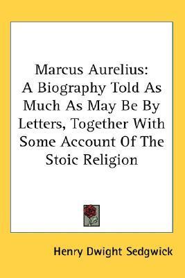 Marcus Aurelius: A Biography Told As Much As May Be By Letters ...