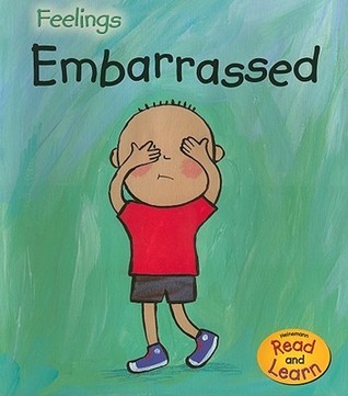 Embarrassed (Heinemann Read and Learn Feelings) by Sarah Medina | Goodreads