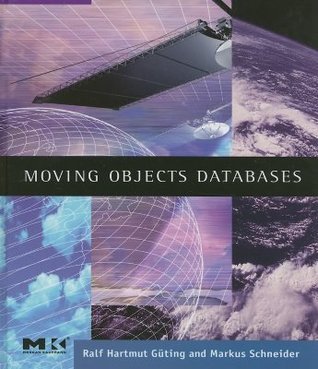 Moving Objects Databases by Ralf Hartmut Güting | Goodreads