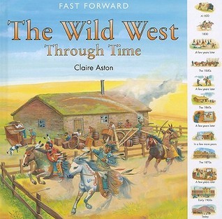 The Wild West Through Time (Fast Forward) by Claire Aston | Goodreads