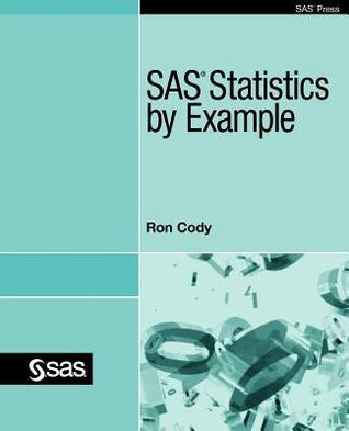 SAS Statistics by Example by Ron Cody | Goodreads