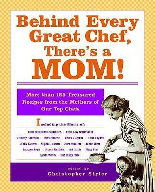 Behind Every Great Chef, There's a Mom!: More Than 125 Treasured ...