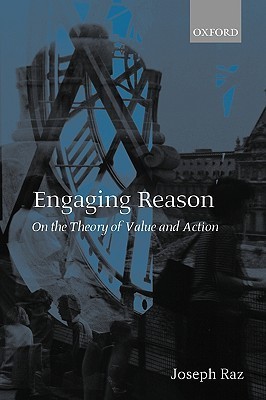 Engaging Reason: On the Theory of Value and Action by Joseph Raz ...