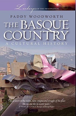 The Basque Country: A Cultural History by Paddy Woodworth | Goodreads