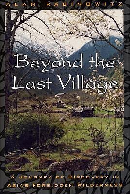 Beyond the Last Village: A Journey of Discovery in Asia's Forbidden ...
